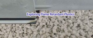 Choosing the Right Flame Retardant Plastics: A Comprehensive Guide ...